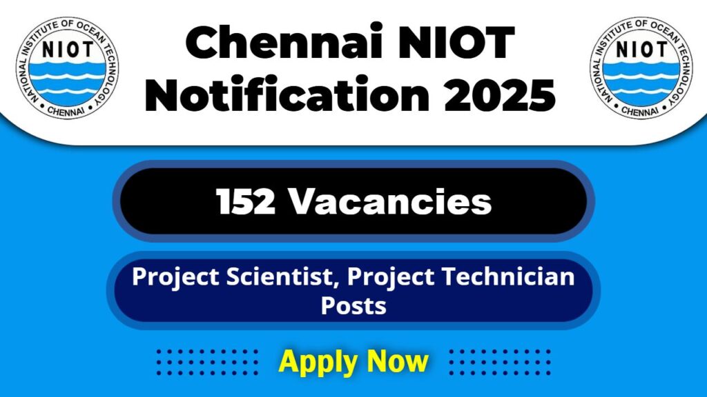 Chennai NIOT Recruitment 2025: Apply Now 152 Project Scientist Vacancy