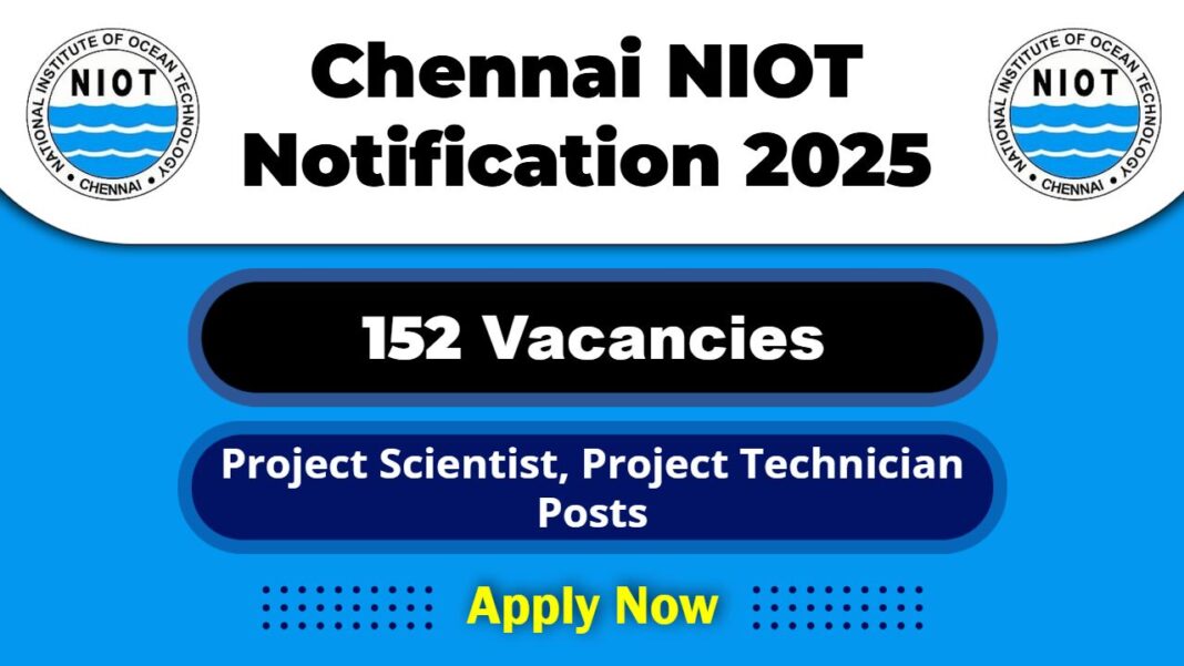 Chennai NIOT Recruitment 2025: Apply Now 152 Project Scientist Vacancy