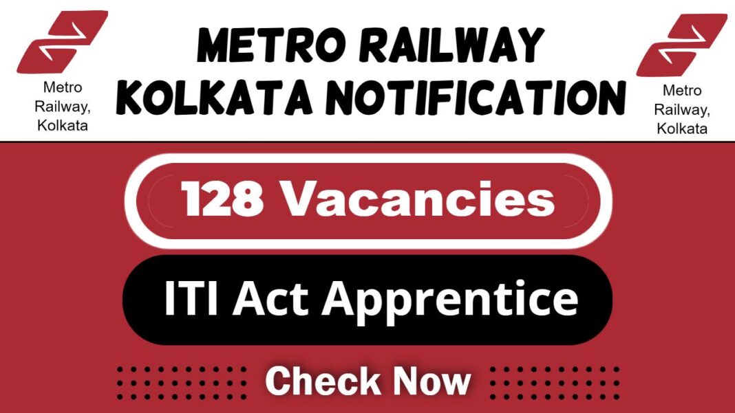 Metro Railway Kolkata Job Recruitment 2025: Apply Now 128 ITI ...